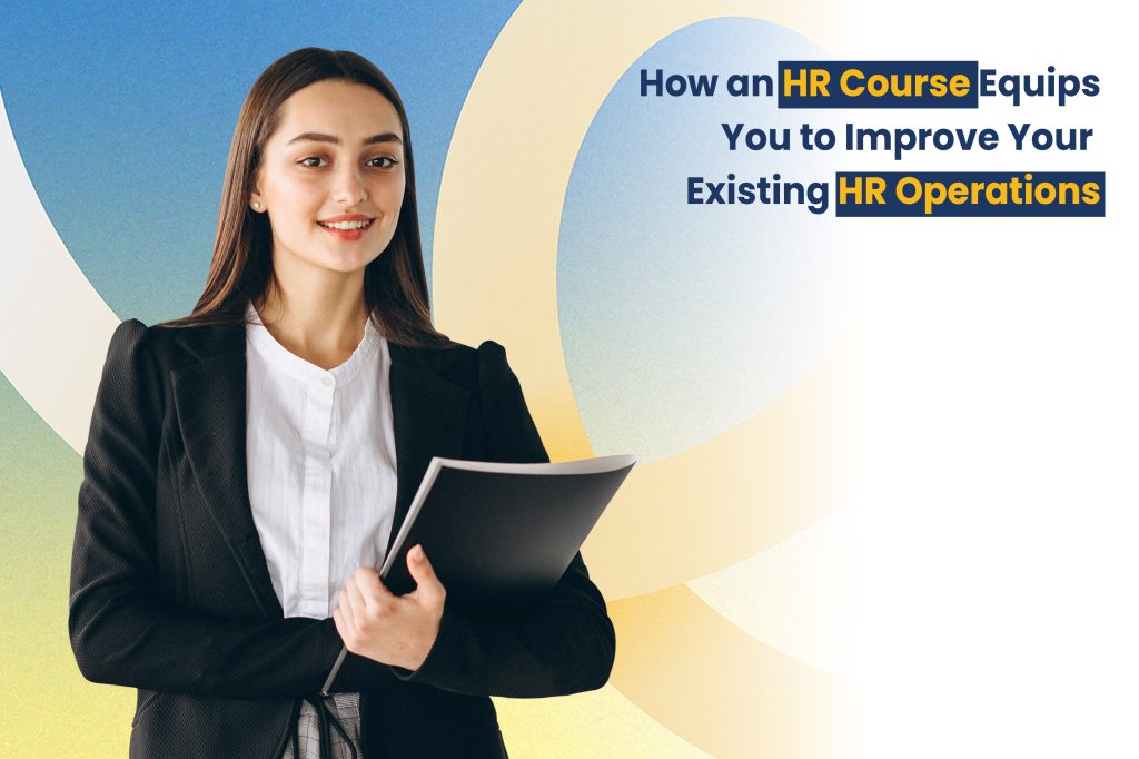 How an HR Course Helps You Optimise Your HR Operations